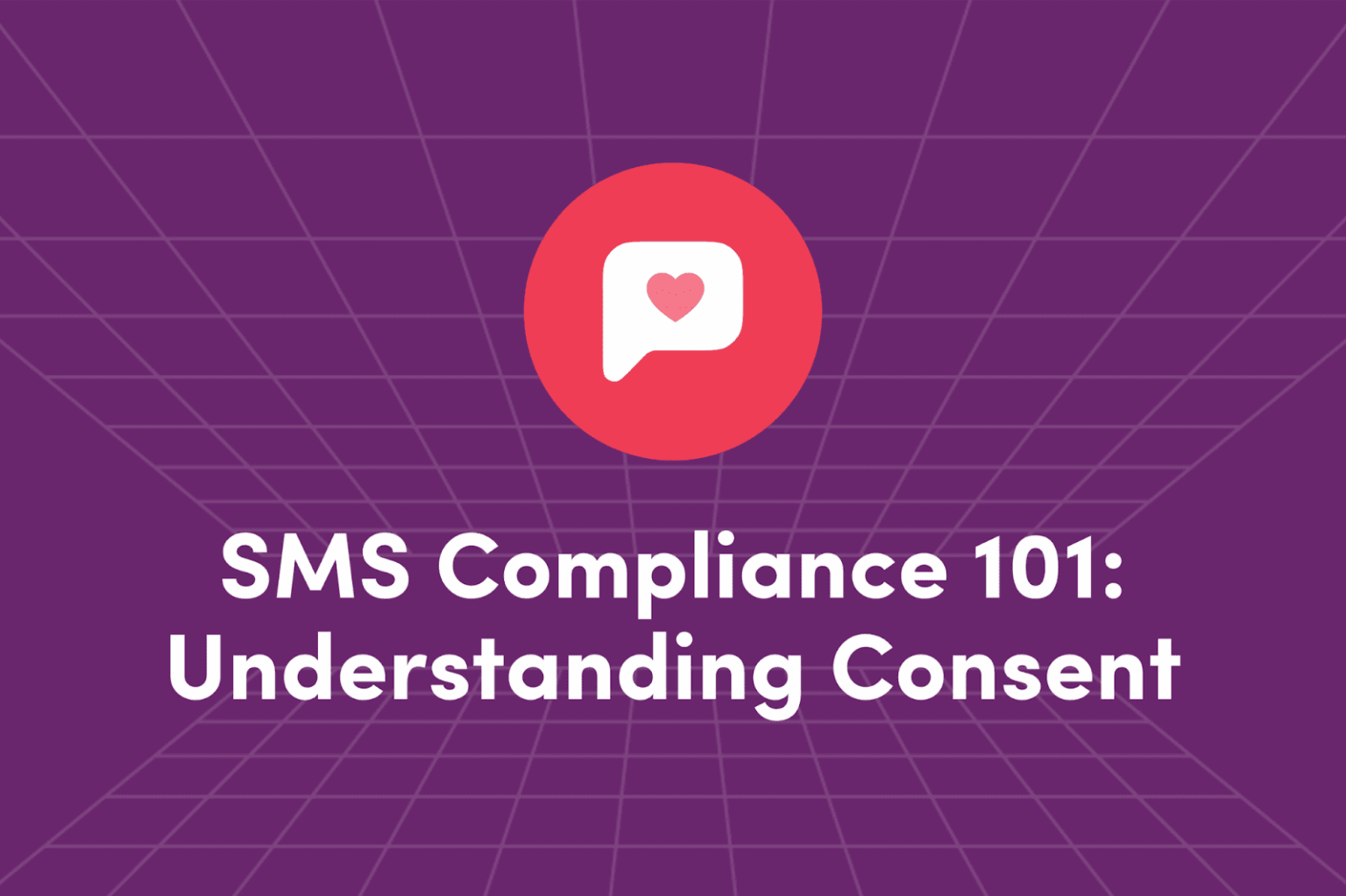 SMS Compliance 101: Understanding Consent - Iterable